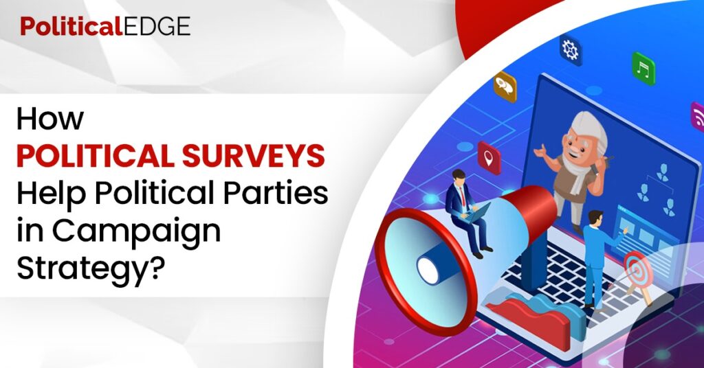 How Political Surveys Help Political Parties in Campaign Strategy?