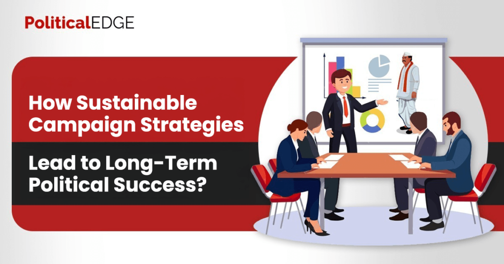How Sustainable Campaign Strategies Lead to Long-Term Political Success?